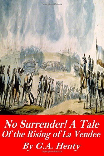 No Surrender! A Tale of the Rising in La Vendee: Henty, G.A ...