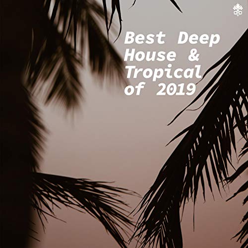 Best Deep House & Tropical of 2019 by VARIOUS ARTISTS on Amazon Music ...