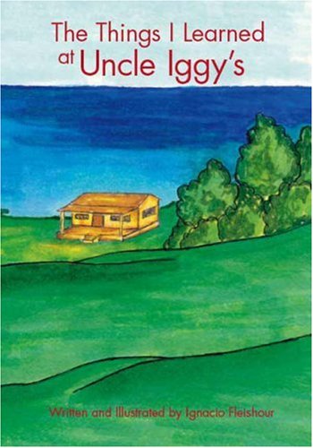 The Things I Learned at Uncle Iggy's: Ignacio Fleishour: 9781425113919 ...