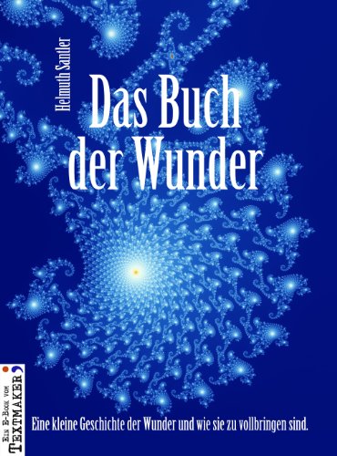 Das Buch der Wunder: Eine kleine Geschichte der Wunder und wie sie zu ...