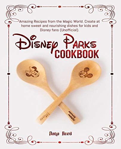 Disney Parks Cookbook: Amazing Recipes from the Magic World. Create at ...
