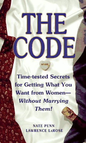 The CODE: Time Tested Secrets for Getting What You Want from Women ...