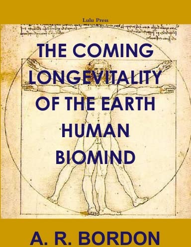 The coming longevitality of the Earth human COBE biomind: A. R. Bordon ...