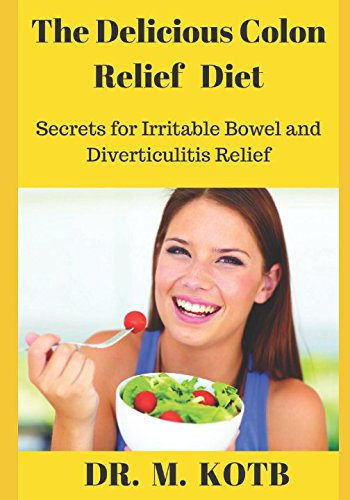 The Delicious Colon Relief Diet : Secrets for Irritable Bowel and ...