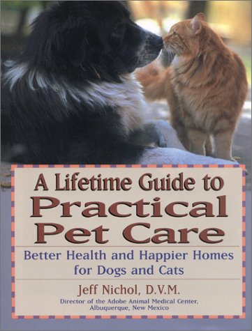 A Lifetime Guide to Practical Pet Care: Better Health and Happier Homes ...