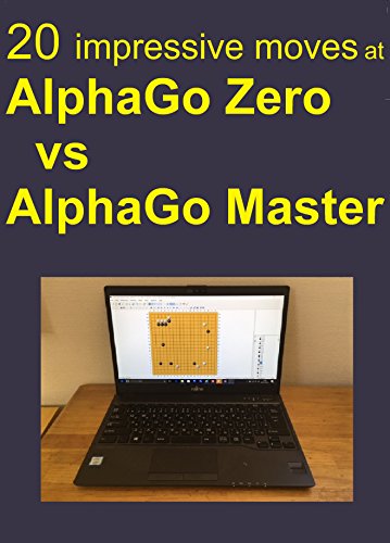 20 impressive moves at AlphaGo Zero vs AlphaGo Master eBook : Yoshizaki, Hisahiro, 吉崎, 久博 ...