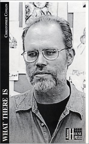What There Is: Conlon, Christopher: 9781887641593: Amazon.com: Books