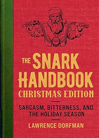 The Snark Handbook: Christmas Edition: Sarcasm, Bitterness, and the ...