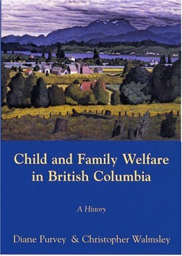 Child and Family Welfare in British Columbia: A History: Walmsley ...