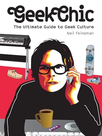 Amazon | Geek Chic: The Ultimate Guide to Geek Culture | Feineman, Neil ...