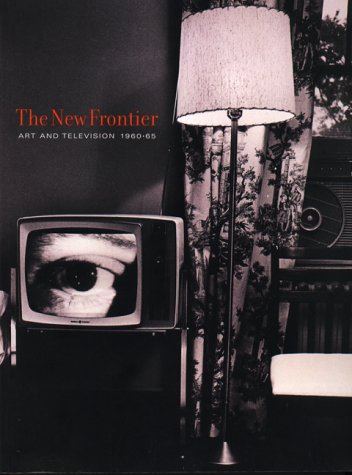 The New Frontier: Art and Television, 1960-65: Farmer, John Alan ...