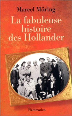La Fabuleuse histoire des Hollander: Möring, Marcel: 9782080674999 ...