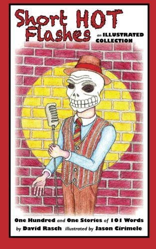 Short HOT Flashes: One Hundred and One Stories of 101 Words: David Rasch, Jason Cirimele ...