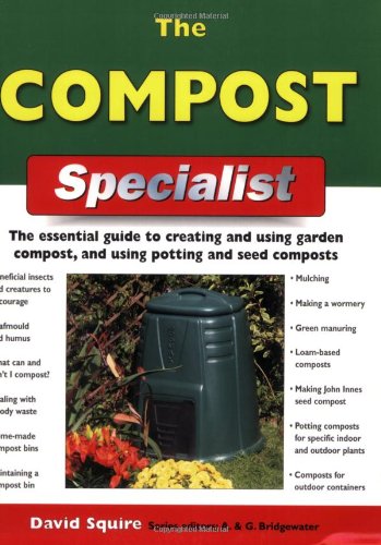 The Compost Specialist: The Essential Guide to Creating and Using ...