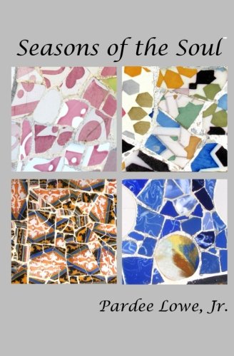 Seasons of the Soul: Lowe Jr., Pardee: 9781979167178: Amazon.com: Books