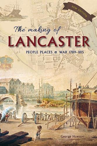 The Making of Lancaster: People, places and war 1789-1815 : Buy Online ...