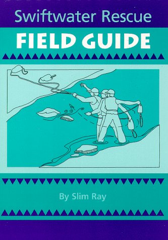 Swiftwater Rescue Field Guide: Ray, Slim, AtLee, Jan: 9780964958517 ...