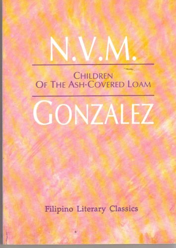 Children of the Ash-Covered Loam (Filipino Literary Classics): N V M ...