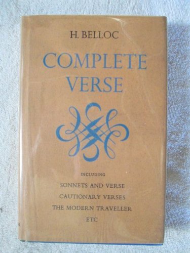 Complete verse [of] H. Belloc: including Sonnets and verse, Cautionary ...