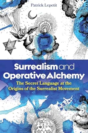 Surrealism and Operative Alchemy: The Secret Language at the Origins of ...
