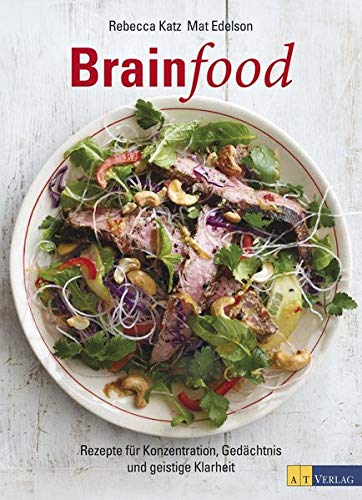 Brainfood: Rezepte für Konzentration, Gedächtnis und geistige Klarheit ...