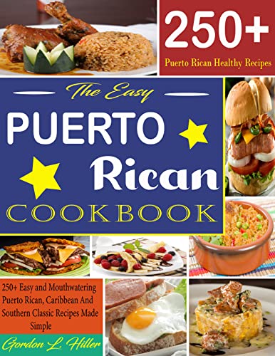 The Easy Puerto Rican Cookbook: 250+ Easy and Mouthwatering Puerto ...