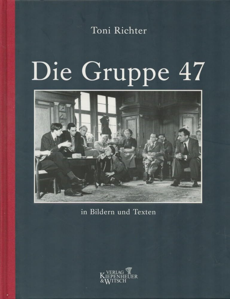 Die Gruppe 47: In Bildern und Texten : Richter, Toni, Kluge, Alexander ...