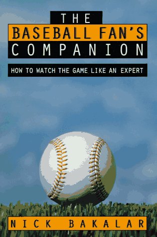 The Baseball Fan's Companion: How to Master the Subtleties of the World ...