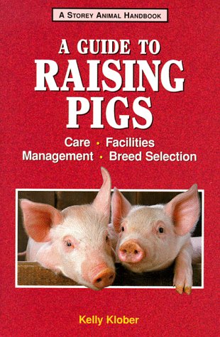 A Guide to Raising Pigs: Care, Facilities, Breed Selection, Management ...