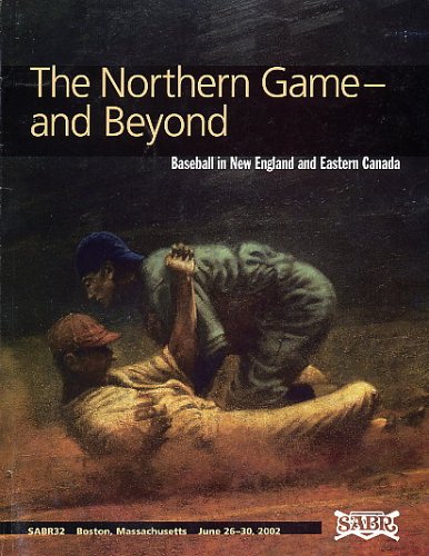 The Northern Game - and Beyond: Baseball in New England and Eastern ...