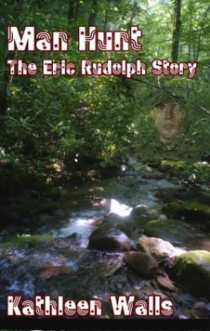 Man Hunt - The Eric Rudolph Story: Walls, Kathleen: 9780974216126 ...