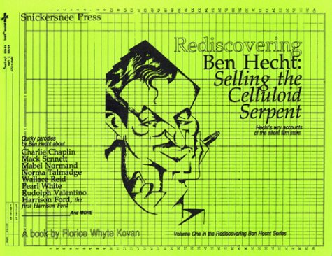 Rediscovering Ben Hecht : Selling the Celluloid Serpent: Hecht, Ben ...