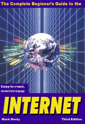 The Complete Beginner's Guide to the Internet: Neely, Mark ...