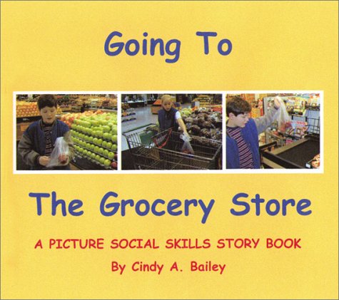 Going to the Grocery Store (Social Stories, 3) : Bailey, Cindy A ...
