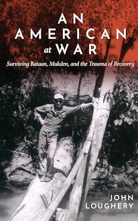 An American at War: Surviving Bataan, Mukden, and the Trauma of ...