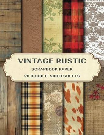 Vintage Rustic Scrapbook Paper: 20 Double-Sided Sheets for Journaling ...