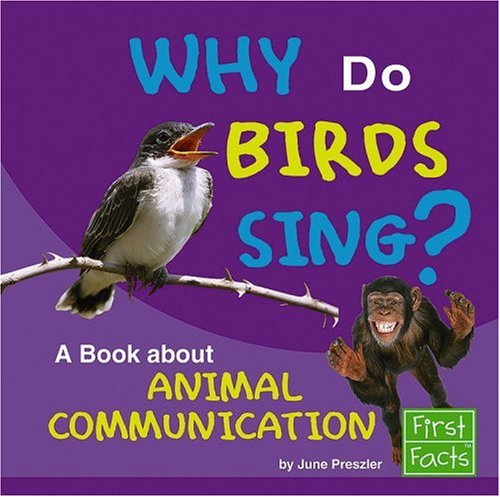 Why Do Birds Sing?: A Book About Animal Communication (First Facts: Why ...