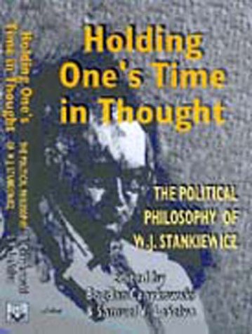 Holding One's Time in Thought: The Political Philosophy of W.J ...