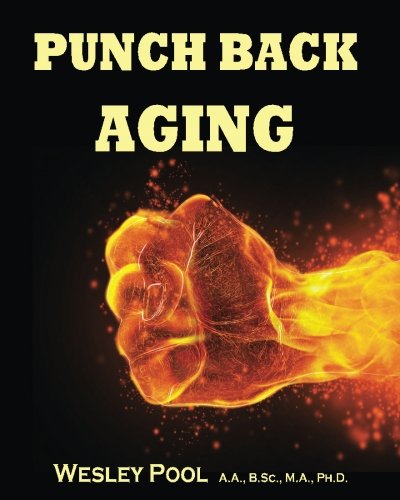 Punch Back Aging: A Guide To Better Living As We Age: Pool PhD, Wesley ...