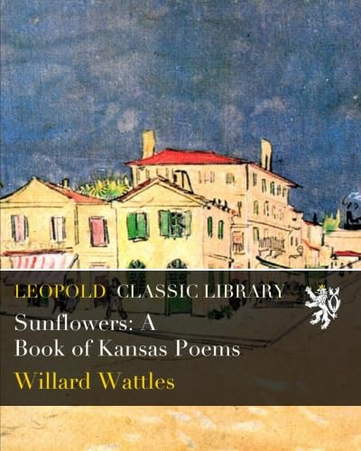 Sunflowers: A Book of Kansas Poems: Wattles, Willard: Amazon.com: Books