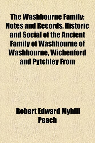 The Washbourne Family; Notes and Records, Historic and Social of the ...