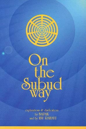 On the Subud Way: Explanations and Clarifications by Bapak and by Ibu ...