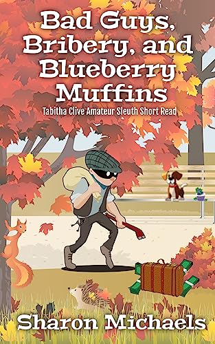 Bad Guys, Bribery, and Blueberry Muffins: Tabitha Clive Amateur Sleuth Short Read (Tabitha Clive ...