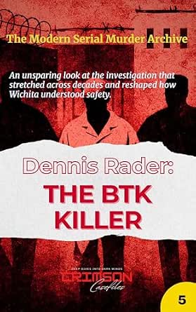 Dennis Rader: The BTK Killer (The Modern Serial Murder Archive) eBook ...