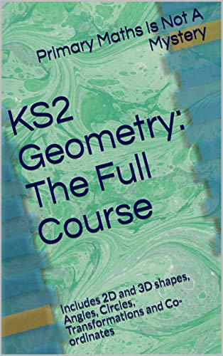 KS2 Geometry: The Full Course: Includes 2D and 3D shapes, Angles ...