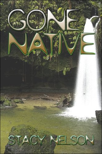 Gone Native: Nelson, Stacy: 9781604740820: Amazon.com: Books