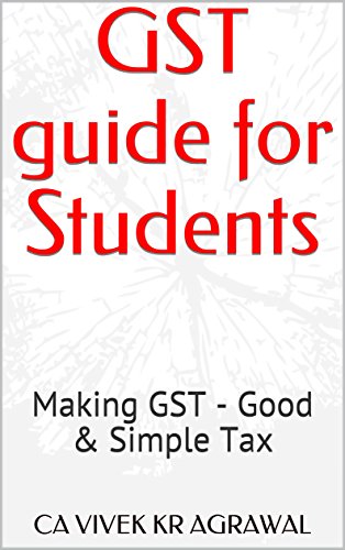 GST guide for Students: Making GST - Good & Simple Tax eBook : AGRAWAL ...