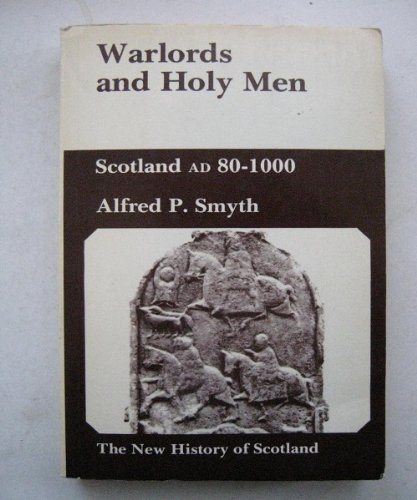 Warlords and holy men: Scotland, AD 80-1000 (The New history of ...
