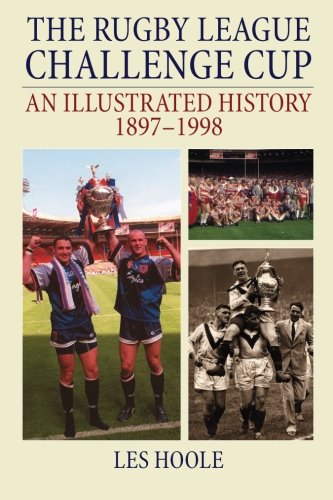 The Rugby League Challenge Cup An Illustrated History 1897-1998: Hoole ...
