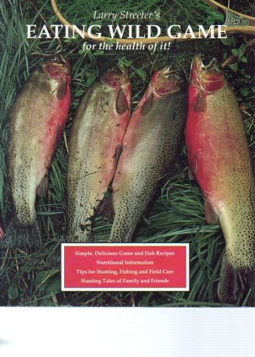 Eating Wild Game: For the Health of It!: Streeter, Larry: 9780963127808 ...
